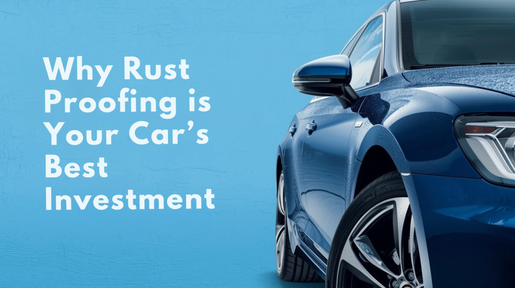 Why Rust Proofing is Your Car’s Best Investment - Preserve protect